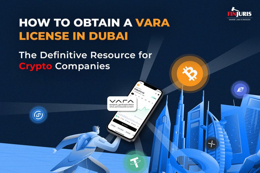 How to Obtain a VARA License in Dubai: The Definitive Resource for ...